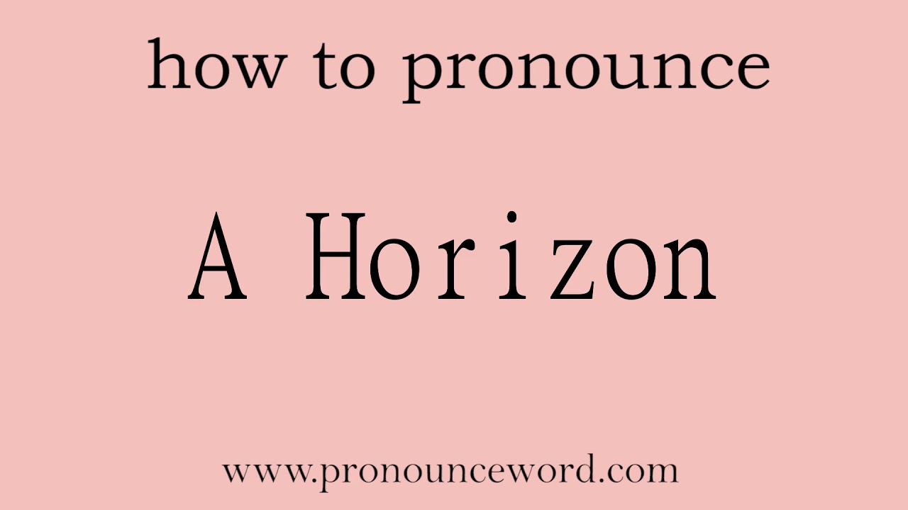 A Horizon. How to pronounce A Horizon in english (correct!). Start with ...