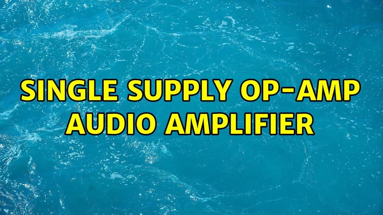 Single supply op-amp audio amplifier (2 Solutions!!) - YouTube