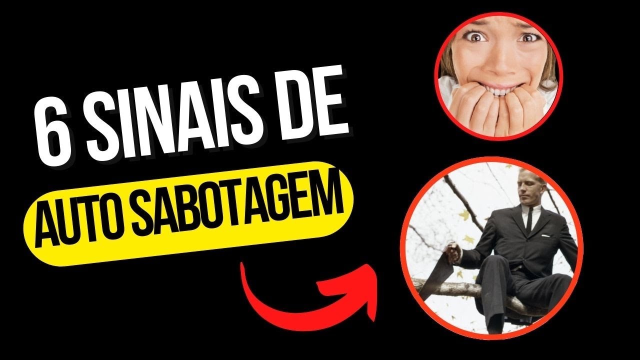 AUTO SABOTAGEM (6 SINAIS DE QUE VOCÊ está SE SABOTANDO) SAIA DESSE ...