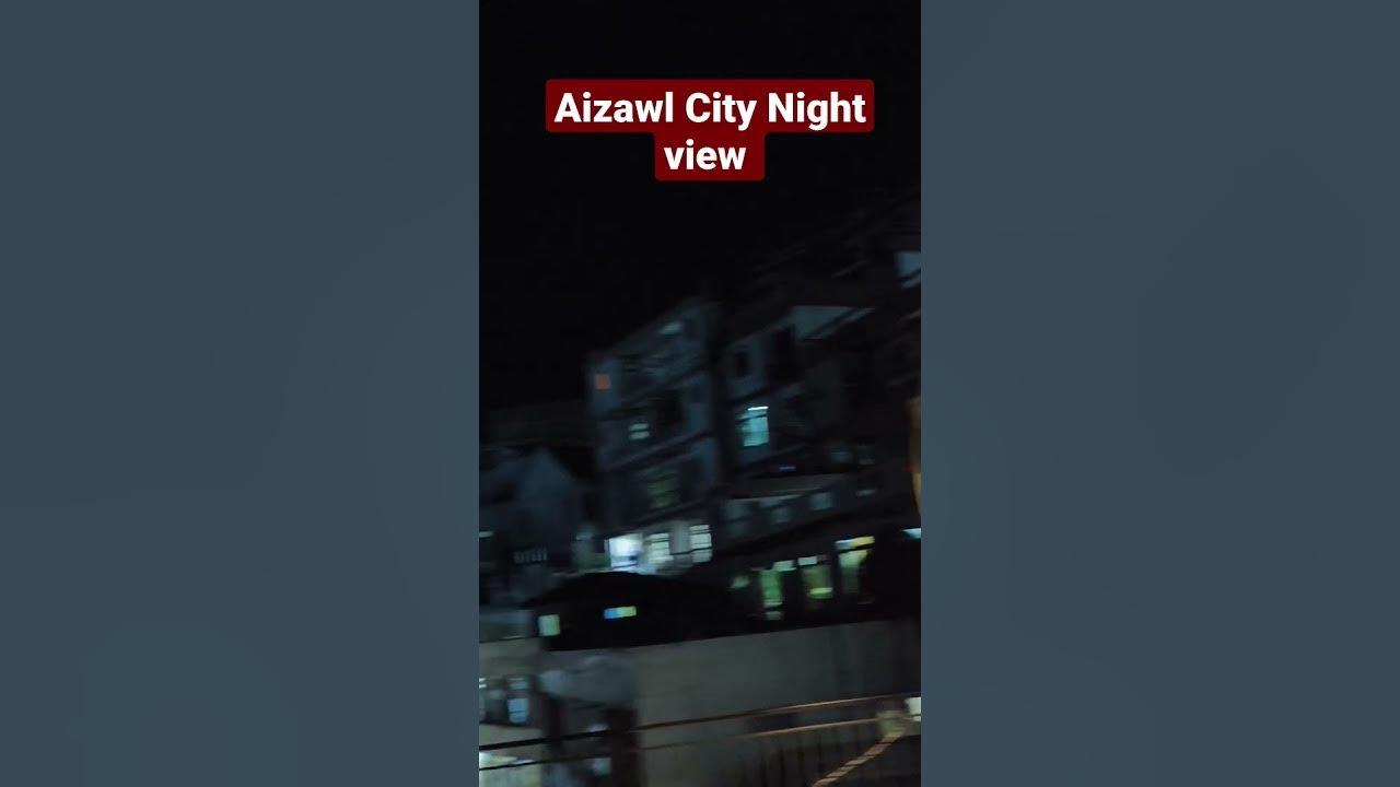 Mizoram Capital Aizawl City Night View From Lushai Inn Hotel, Chinmari, Aizawl - YouTube