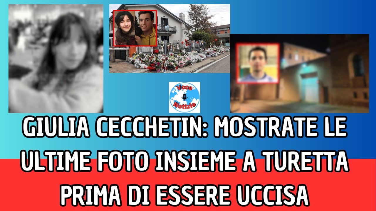 GIULIA CECCHETIN: MOSTRATE LE ULTIME FOTO INSIEME A TURETTA PRIMA DI ...