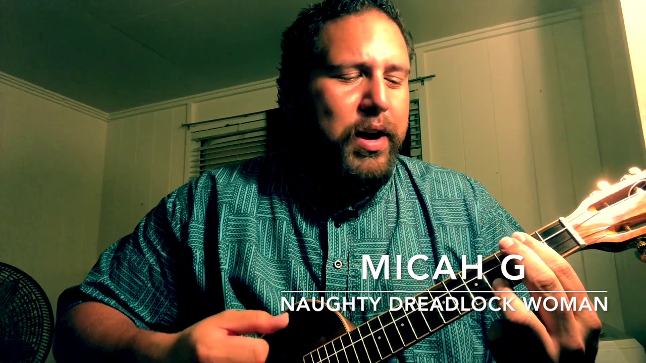 Micah G. - Naughty Dreadlock Woman (Ukelele Acoustic) - YouTube
