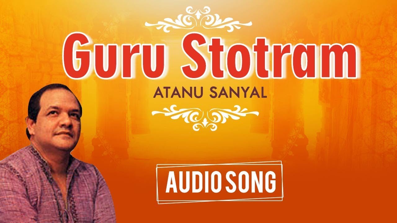 Guru Stotram | Atanu Sanyal | Audio Song | Devotional Song | Upasana ...
