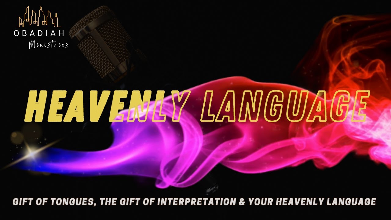 Heavenly Language | The Gift of Tongues | The Gift of Interpretation of ...