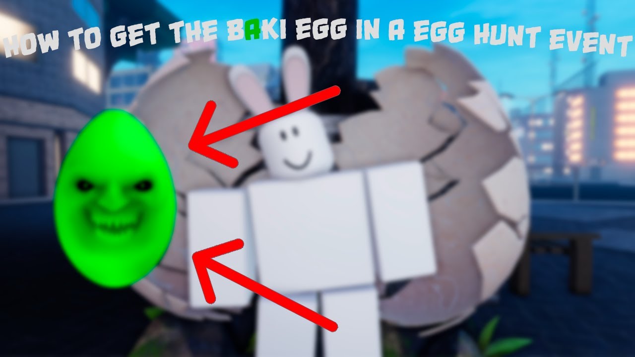 HOW TO GET THE BAKI EGG IN A ROBLOX EGG HUNT EVENT | PROJECT BAKI 4 ...