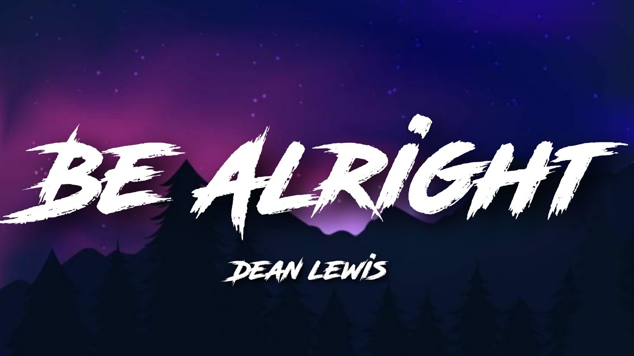 Dean Lewis - Be Alright(Lyrics) - YouTube
