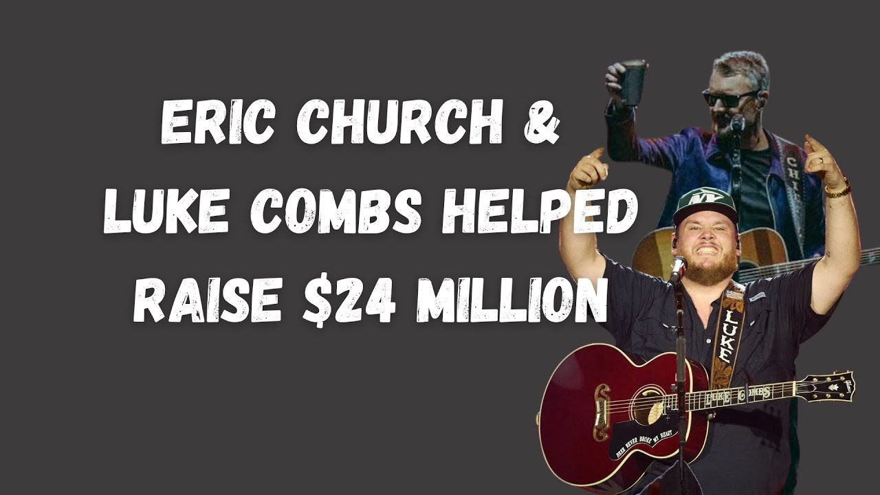 Eric Church & Luke Combs Helped Raise $24 Million - YouTube