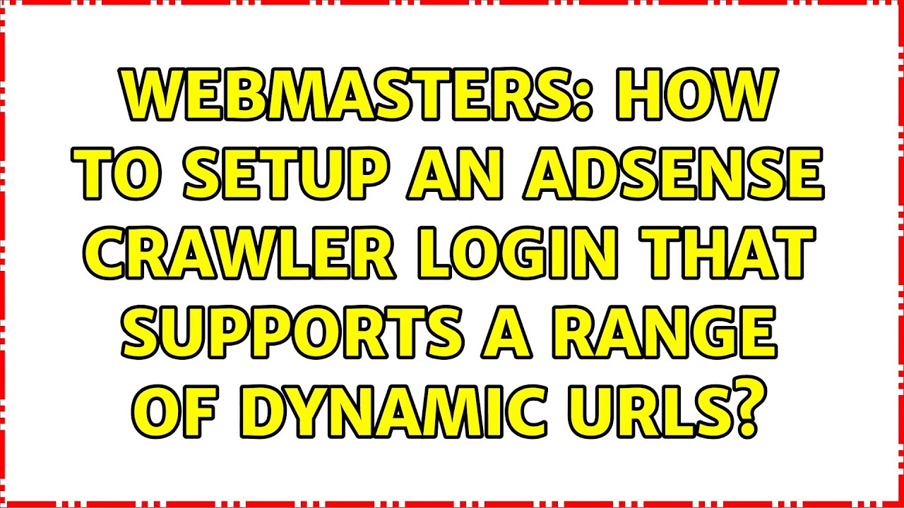 Webmasters: How to setup an AdSense crawler login that supports a range ...