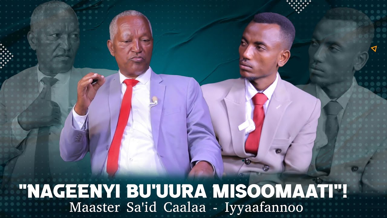 "Nageenyi bu'uura misoomaati " ! - Maaster Sa'id Caalaa - Iyyaafannoo ...