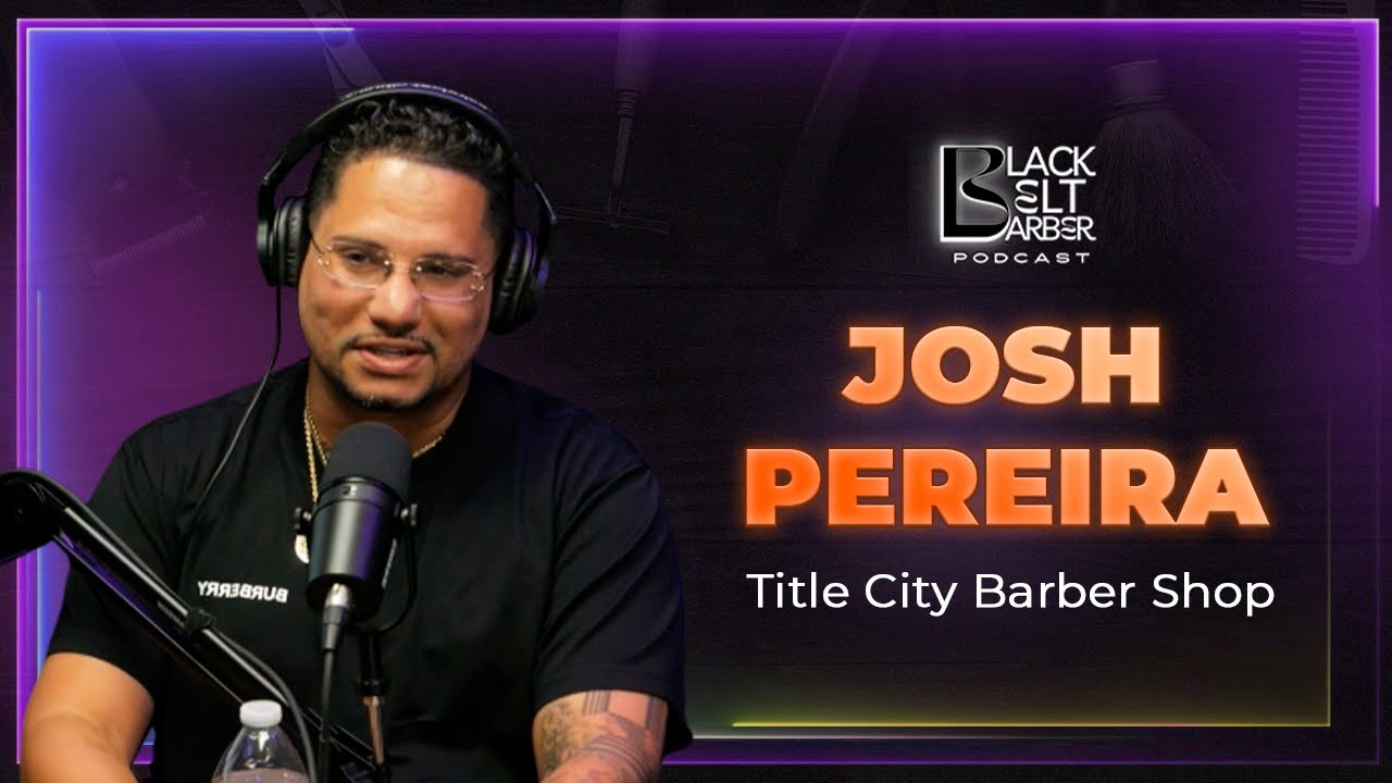 HOW JOSH BUILT 5 SUCCESSFUL BARBERSHOPS | BLACK BELT BARBER PODCAST ...