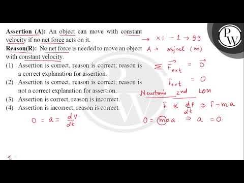 Assertion (A): An object can move with constant velocity if no net force acts on it. Reason(R ...