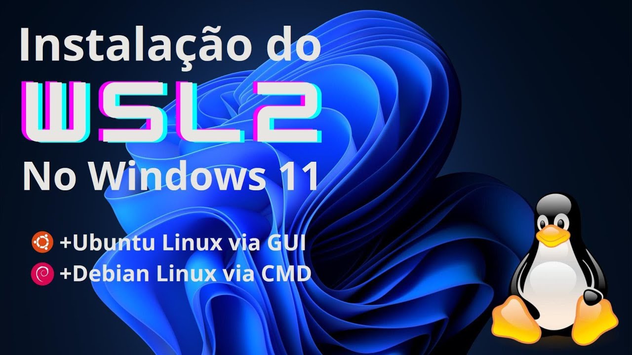 Instalação do WSL2 no Windows 11 com Ubuntu e Debian via GUI e CMD ...