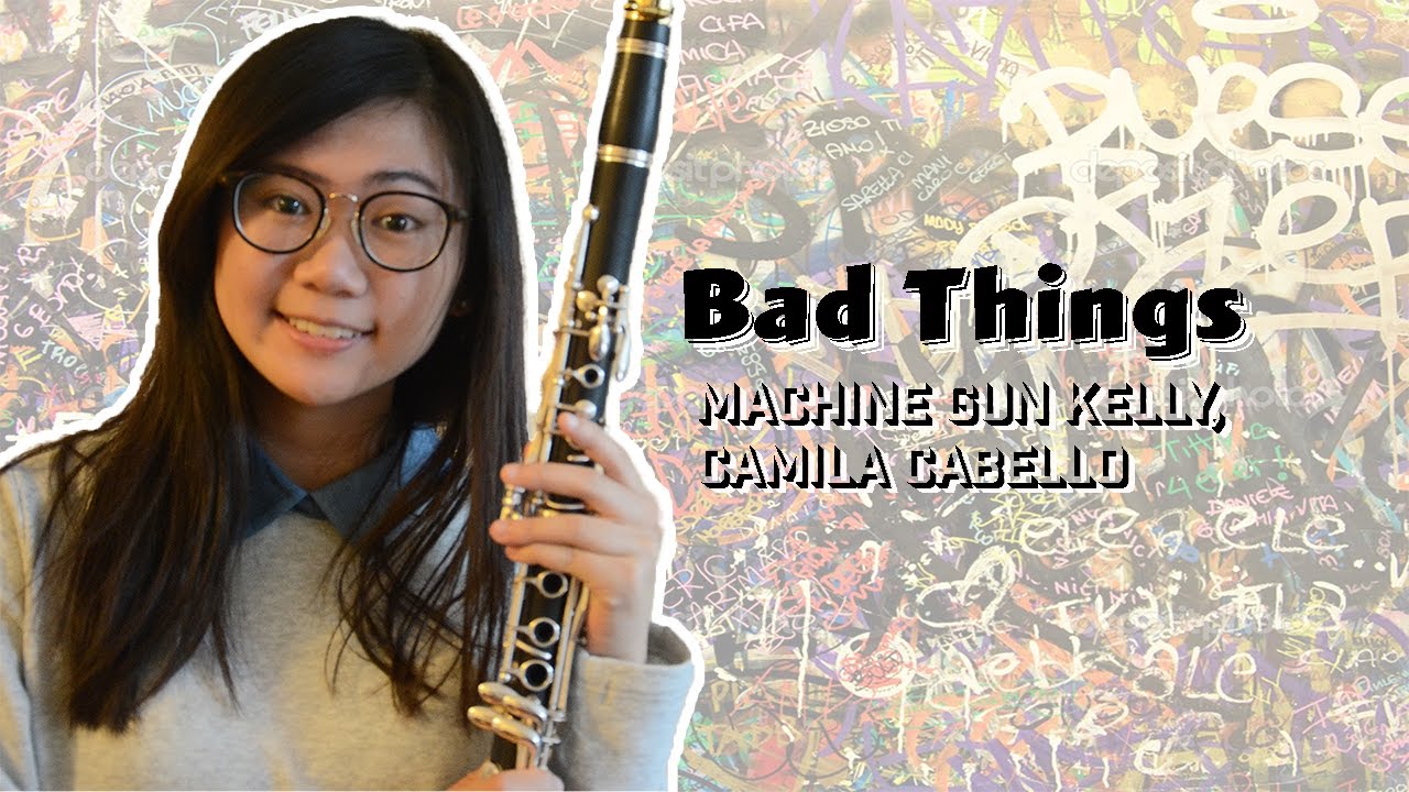 Bad Things- Machine Gun Kelly, Camila Cabello (Clarinet Cover ...
