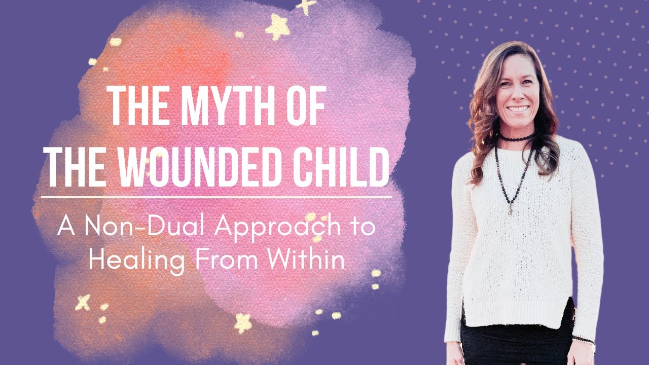 The Myth of The Wounded Child: A Non Dual Approach To Healing From ...