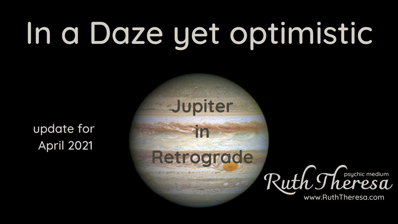 Jupiter in Retrograde update for April 2021, by psychic medium Ruth ...