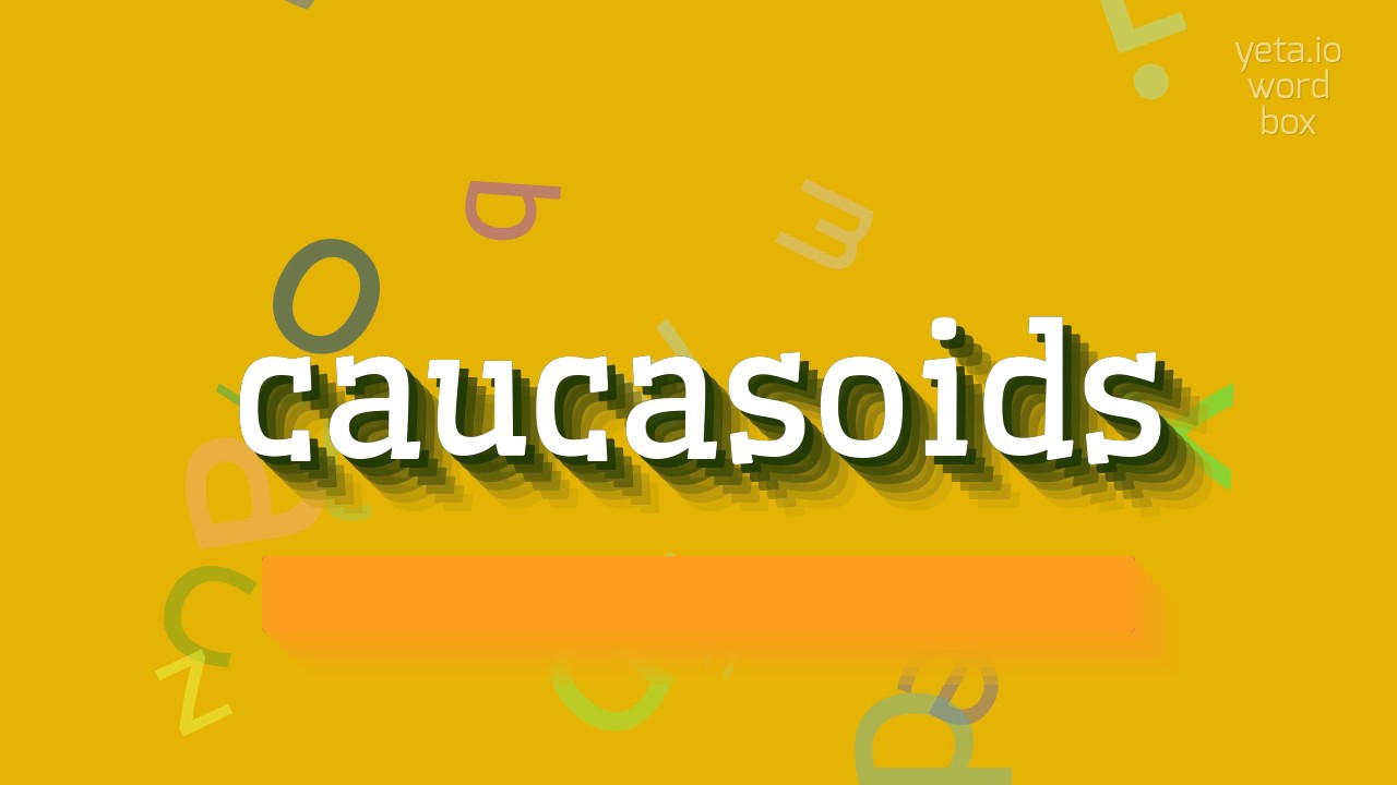 How to say "caucasoids"! (High Quality Voices) - YouTube