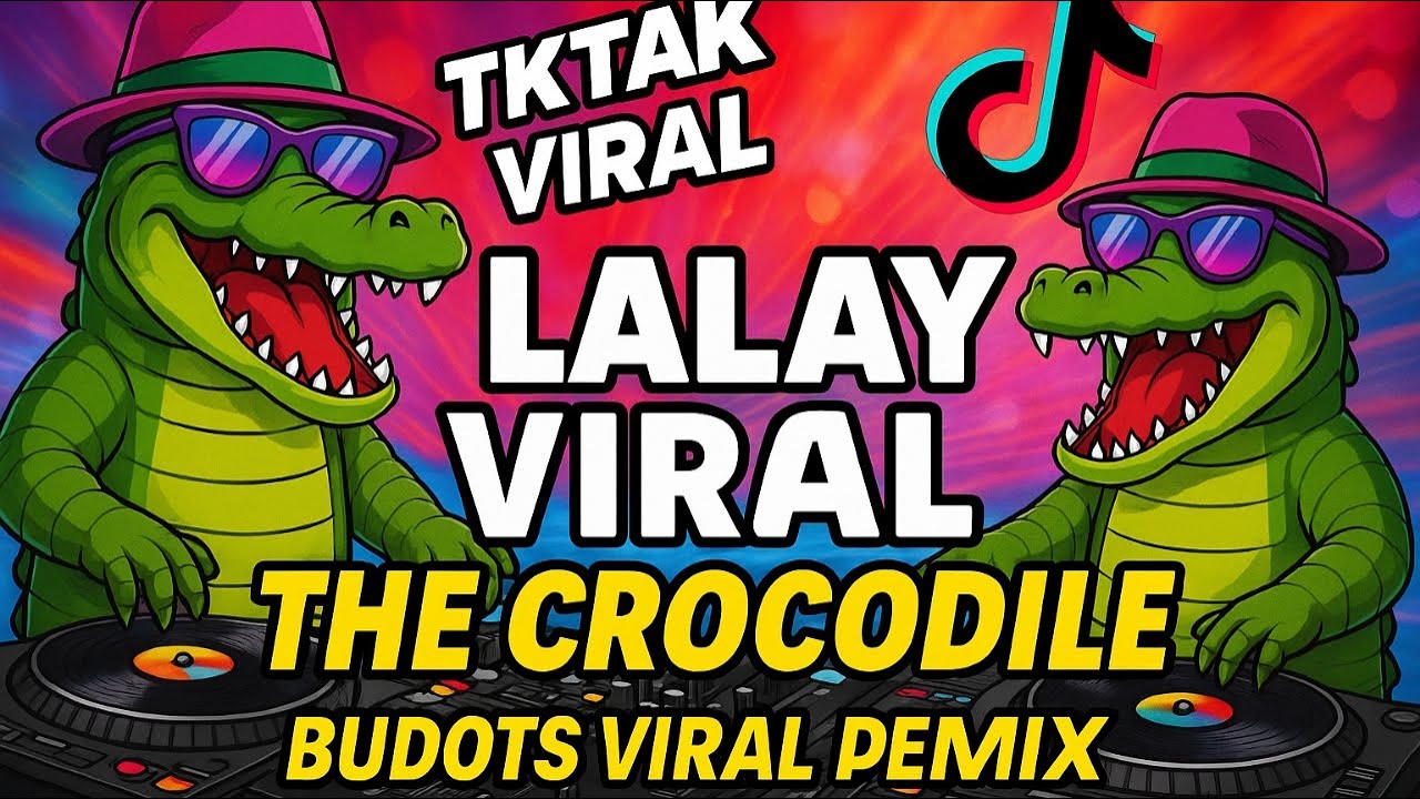 Viral LALAY - The Crocodile | Buaya | Tiktok Viral Budots Dance Remix ...