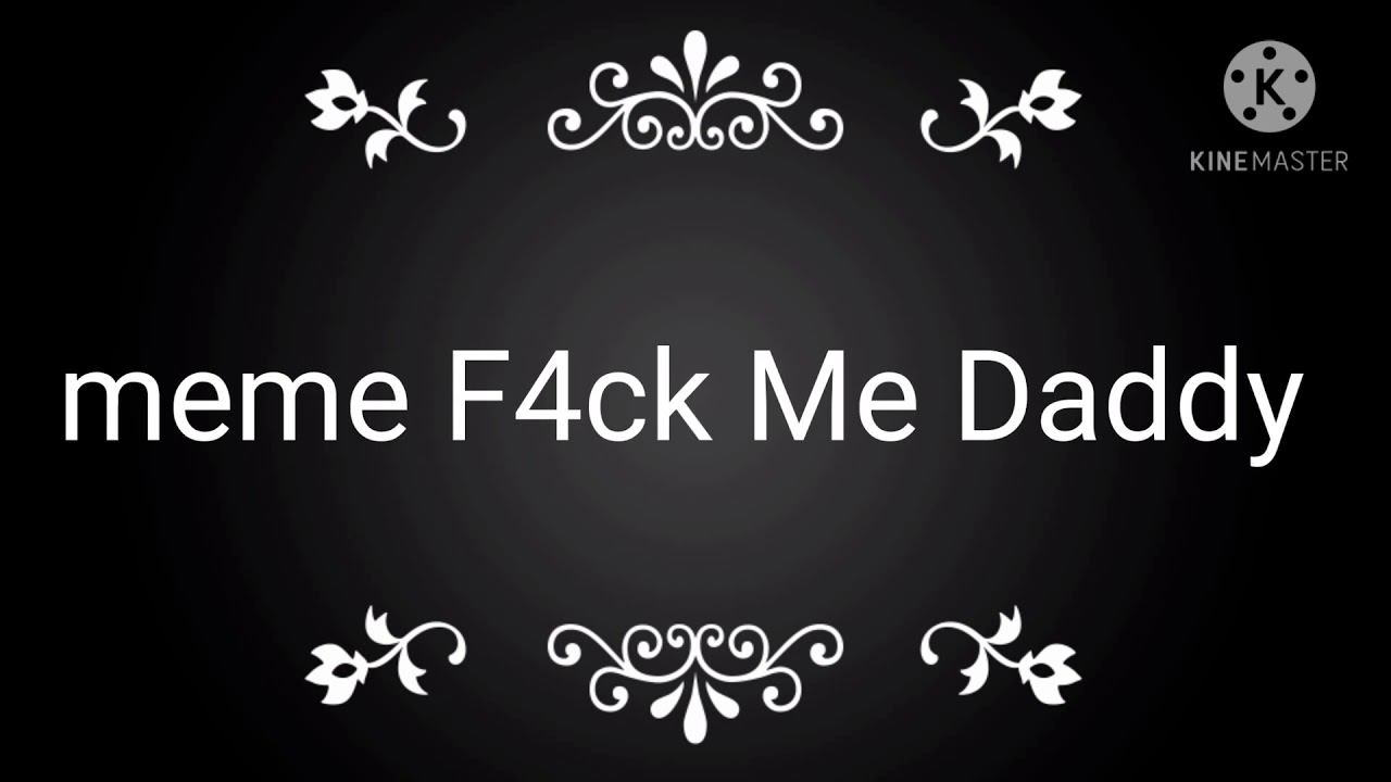 meme F4ck Me Daddy - YouTube