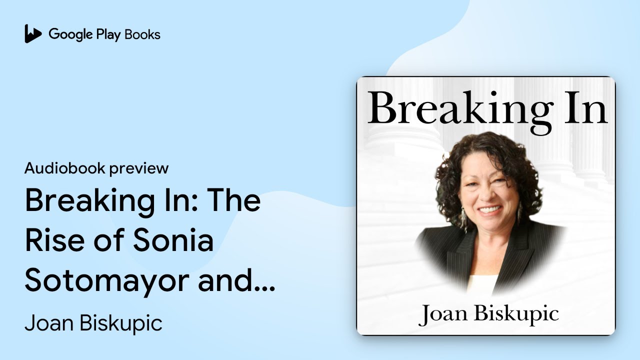 Breaking In: The Rise of Sonia Sotomayor and… by Joan Biskupic ...