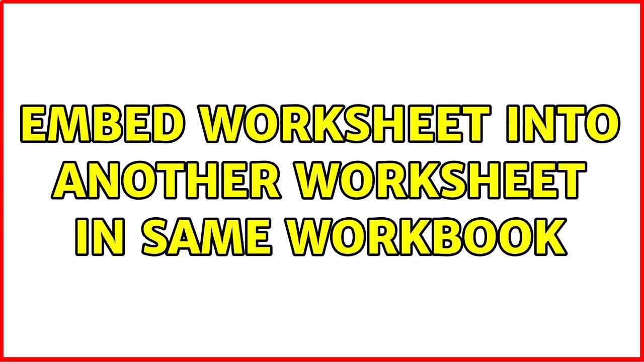 Embed worksheet into another worksheet in same workbook - YouTube