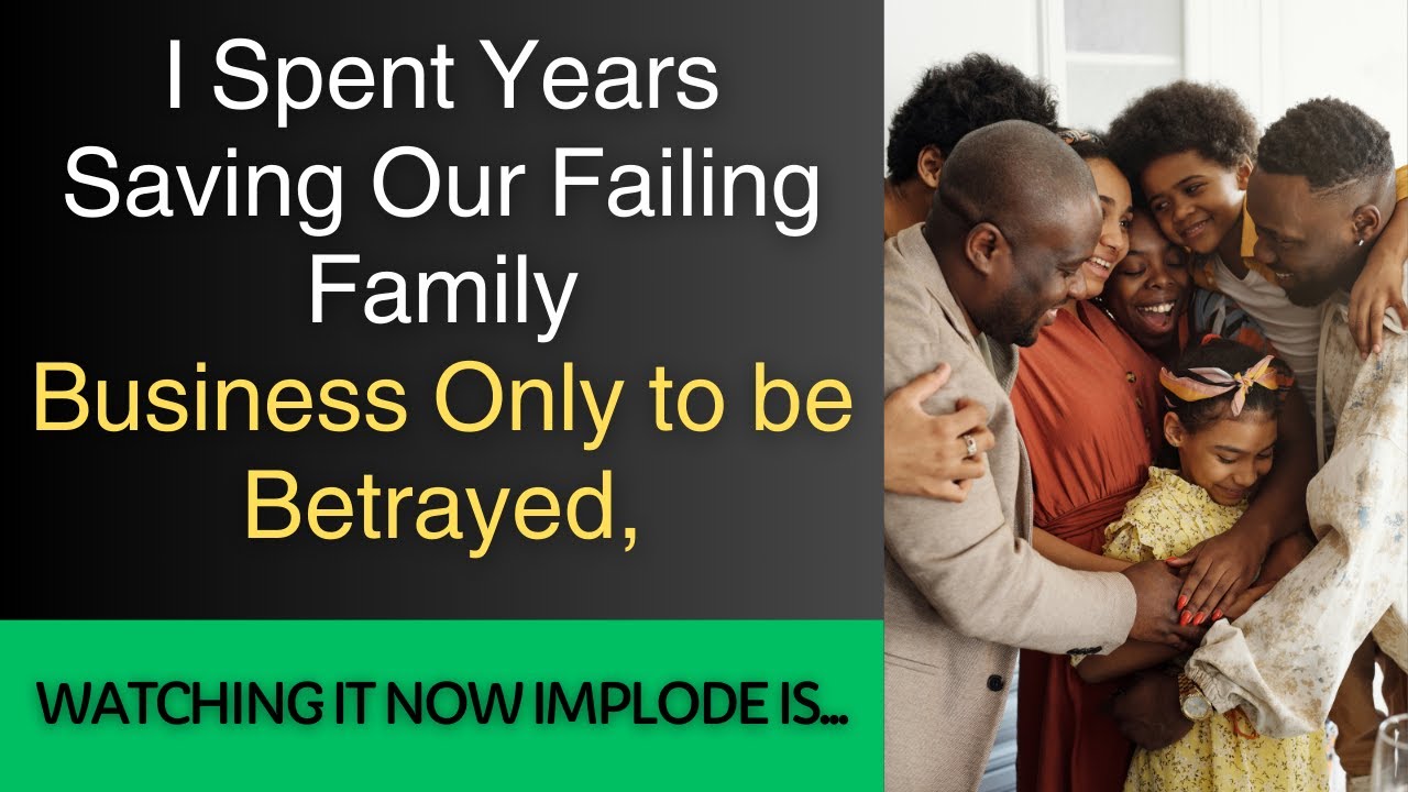I Spent Years Saving Our Failing Family Business Only to be Betrayed ...