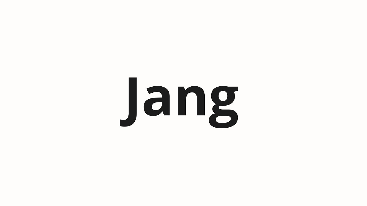 How to pronounce Jang - YouTube