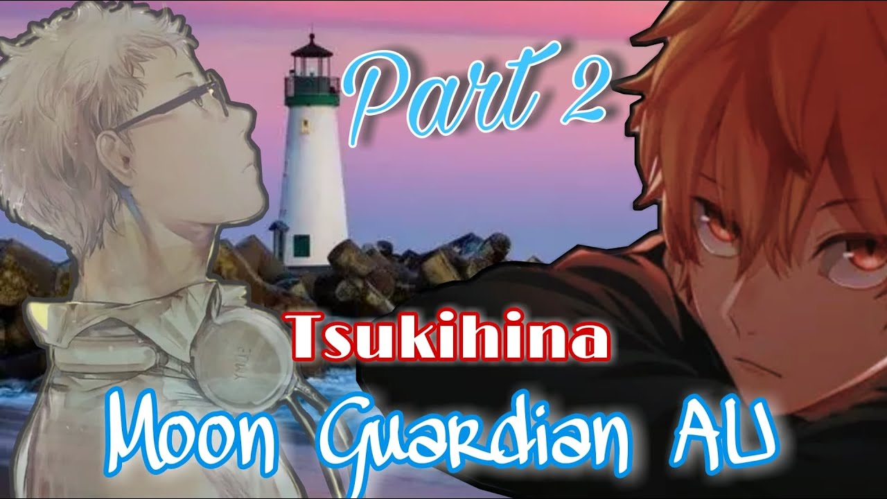 Haikyuu TSUKIHINA : Moon Guardian AU Part 2 - YouTube