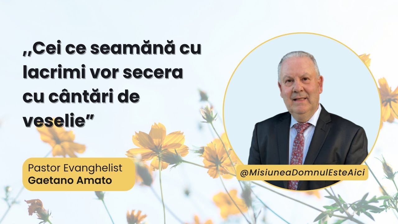 Gaetano Amato | Cei ce seamănă cu lacrimi vor secera cu cântări de ...