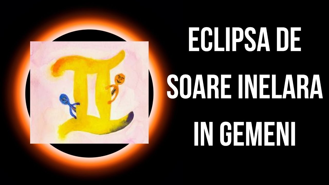 ECLIPSA INELARA DE SOARE IN GEMENI - Asculta-te Pe Tine Si Vei Reusi Sa ...