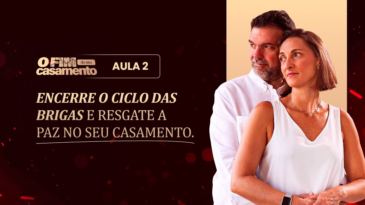 AULA 02: Encerre o ciclo das brigas e resgate a paz no seu casamento ...