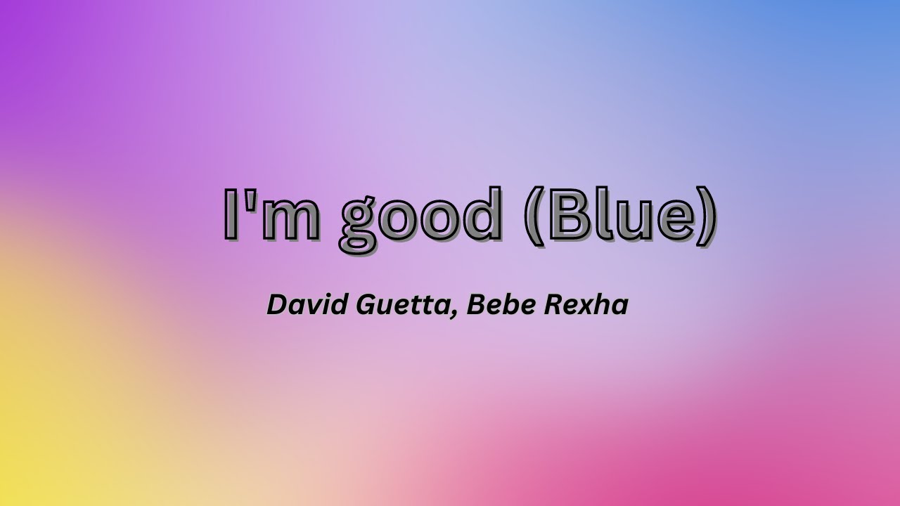 David Guetta, Bebe Rexha - I'm good Blue (Lyrics) - YouTube