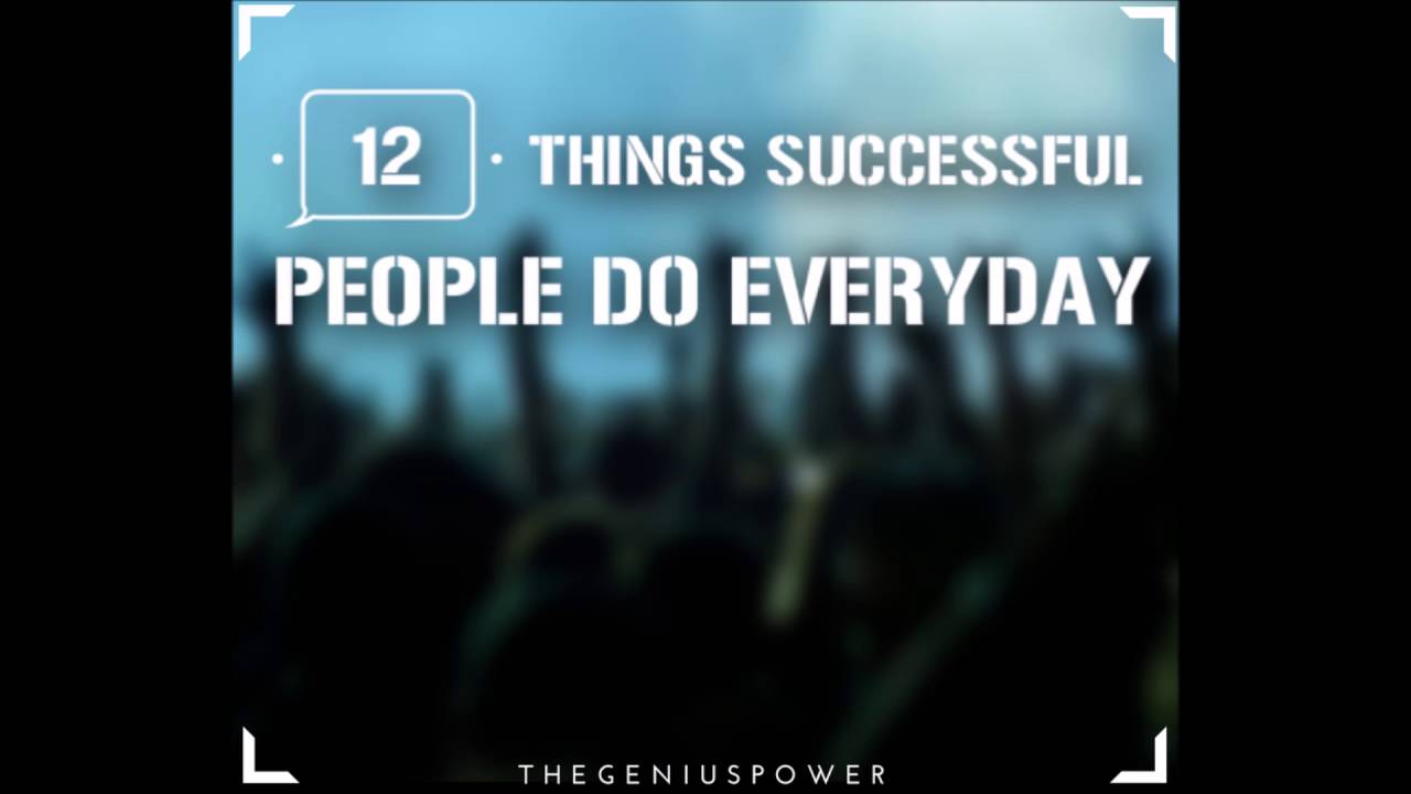 12 Things Successful People Do Everyday - YouTube