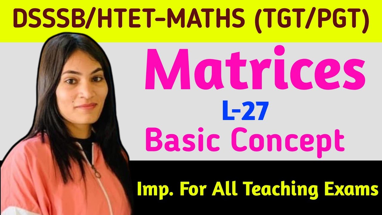 DSSSB/HTET-MATHS 2023 (TGT/PGT) | Matrices | Basic concept of Matrix | Romika Bhargav #dsssb # ...