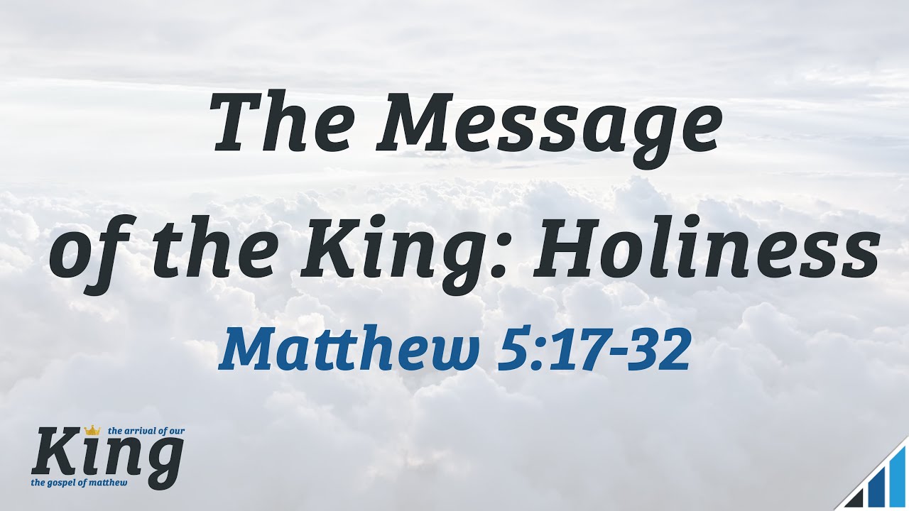 The Message of the King: Holiness (pt 1) - Matthew 5:17-32 - YouTube