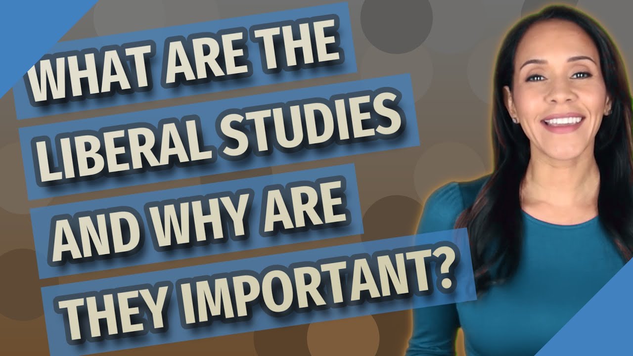 What are the liberal studies and why are they important? - YouTube