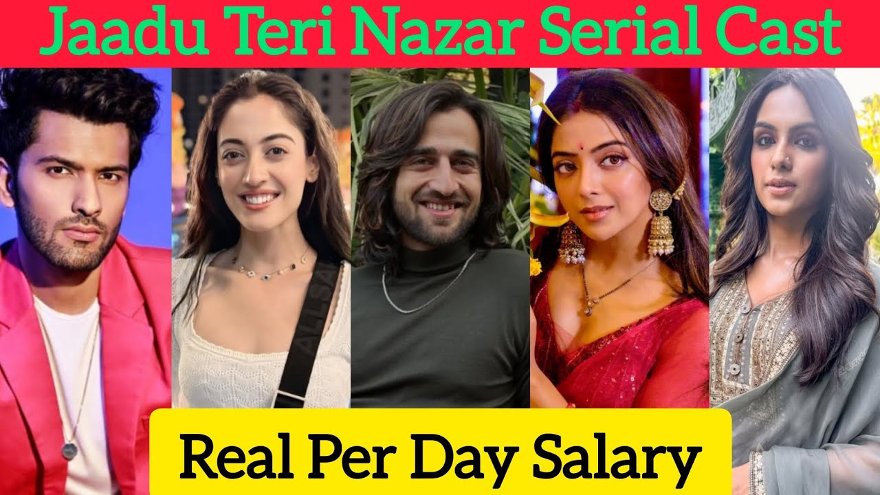 Jaadu Teri Nazar Serial New Cast Real Per Day Salary (Gauri And Vihaan ...