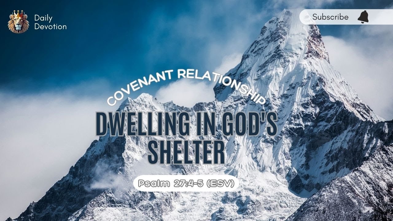 Covenant Relationship - Dwelling in God's Shelter - Psalm 27:4-5 (ESV ...