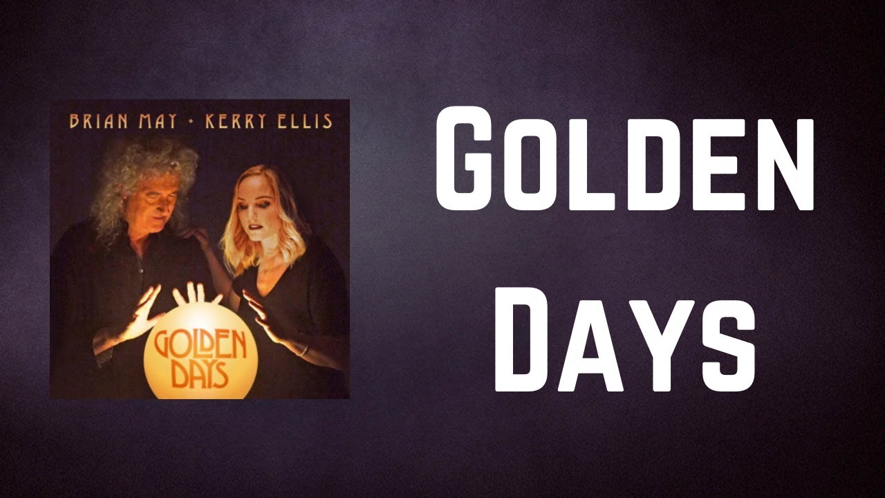 Brian May & Kerry Ellis - Golden Days (Lyrics) - YouTube