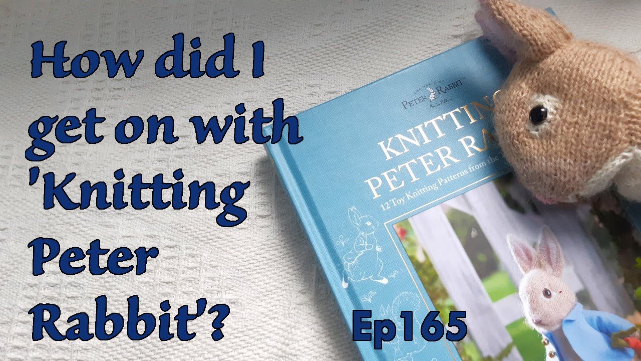 Episode165: How did I get on with 'Knitting Peter Rabbit'? | #knitting ...