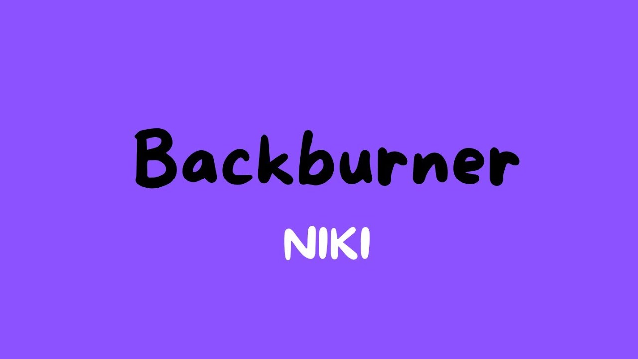 NIKI - Backburner (Lirik/Lyrics Video) - YouTube