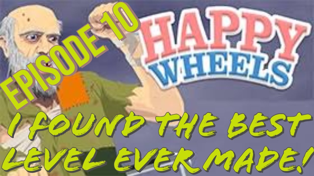 Happy Wheels Episode 10- I Found the Best Level Ever Made! - YouTube