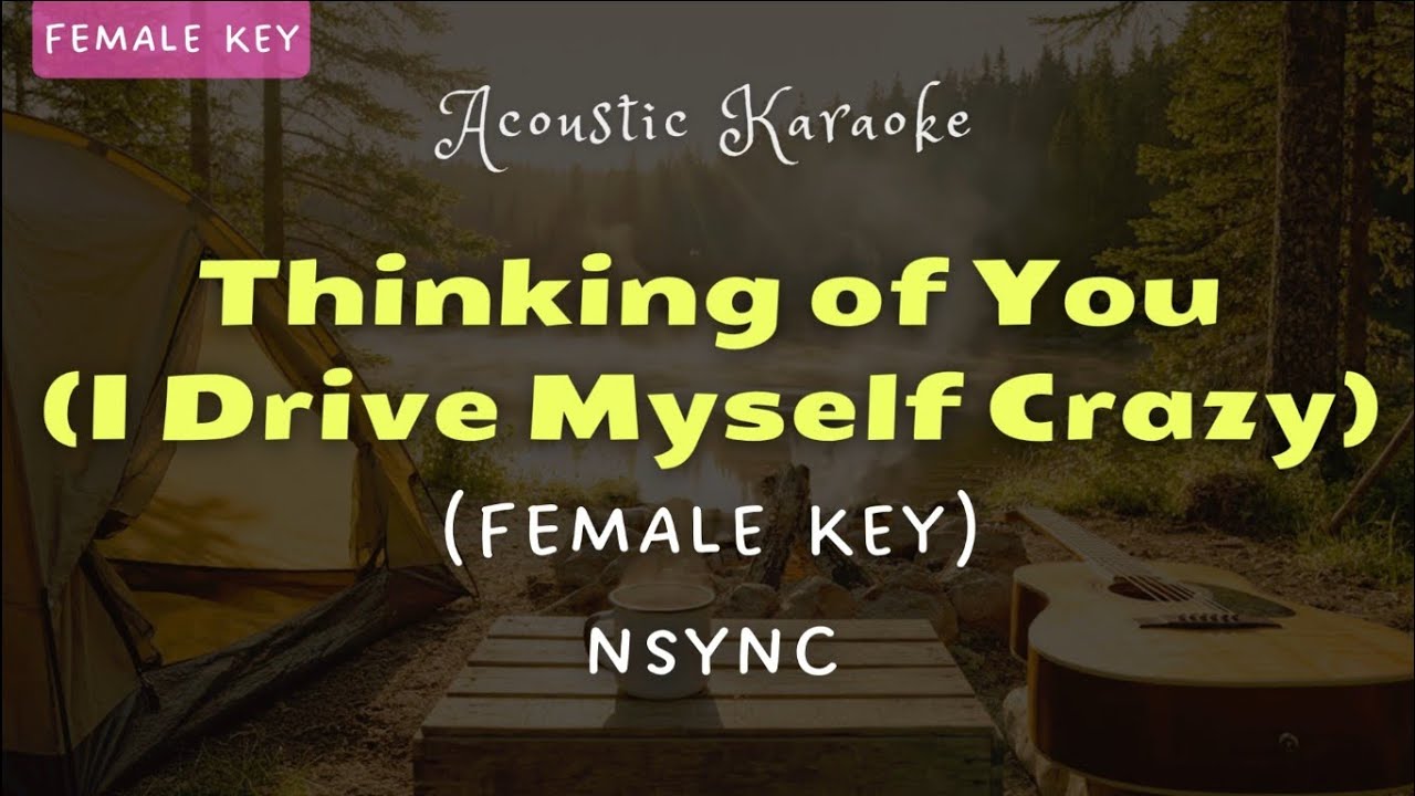THINKING OF YOU (I DRIVE MYSELF CRAZY) [Acoustic Karaoke] - NSYNC ...