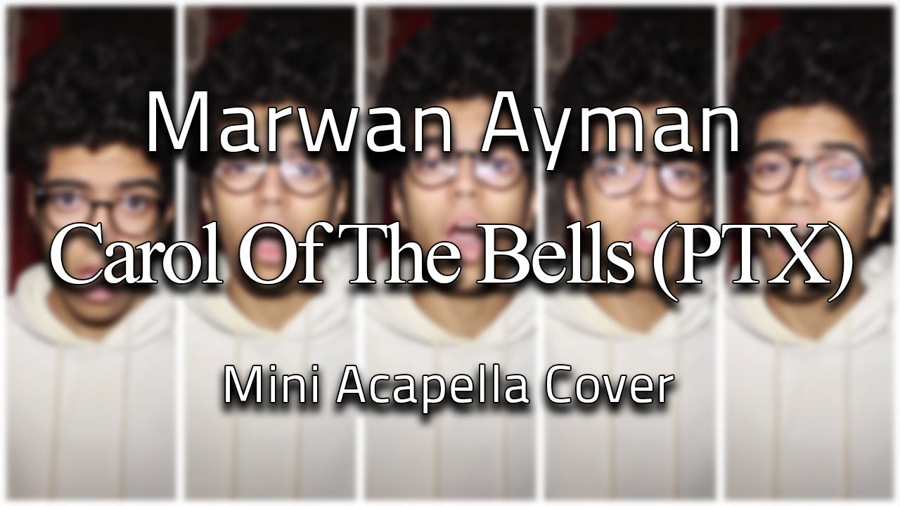 Carol of The Bells (PTX) | Mini Acapella Cover by Marwan Ayman - YouTube