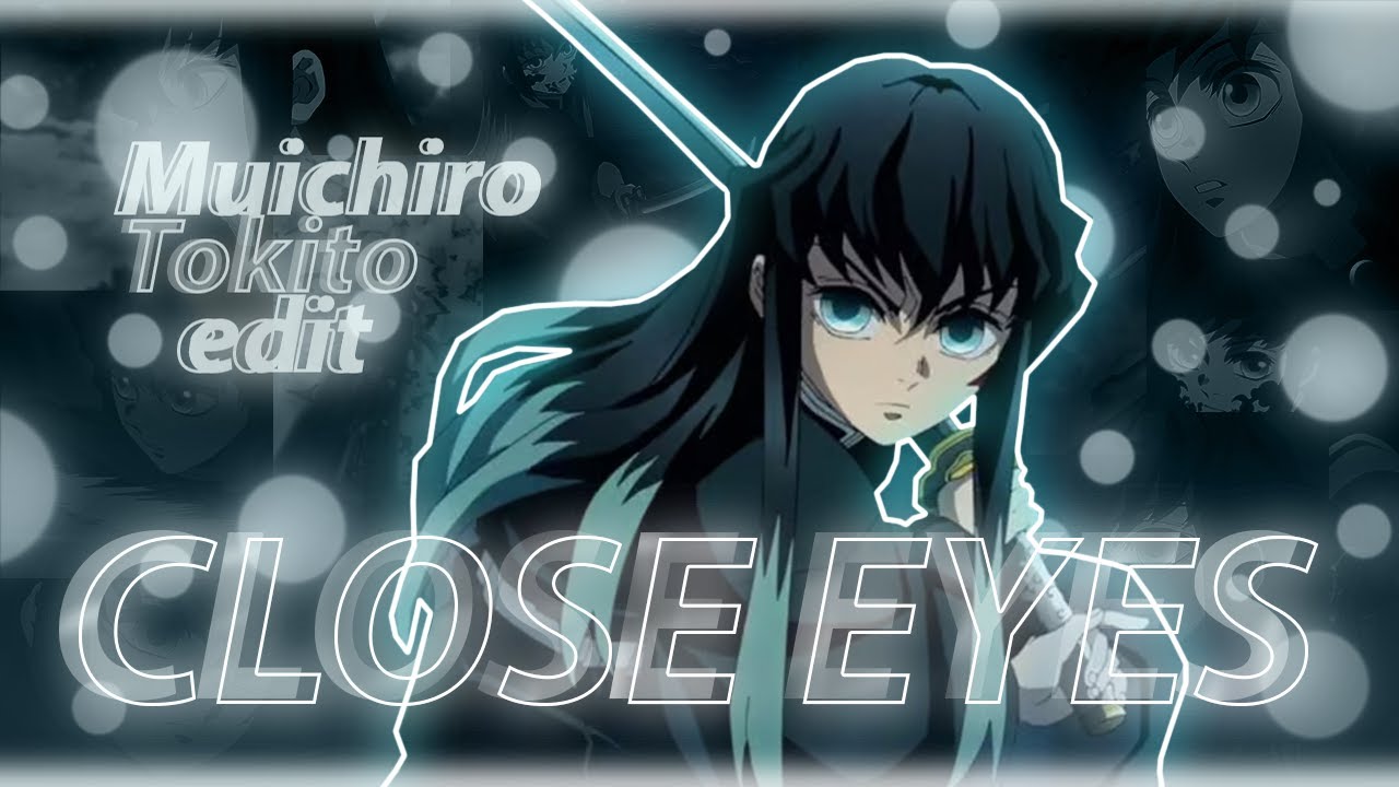 Muichiro Tokito edit - Close Eyes - YouTube