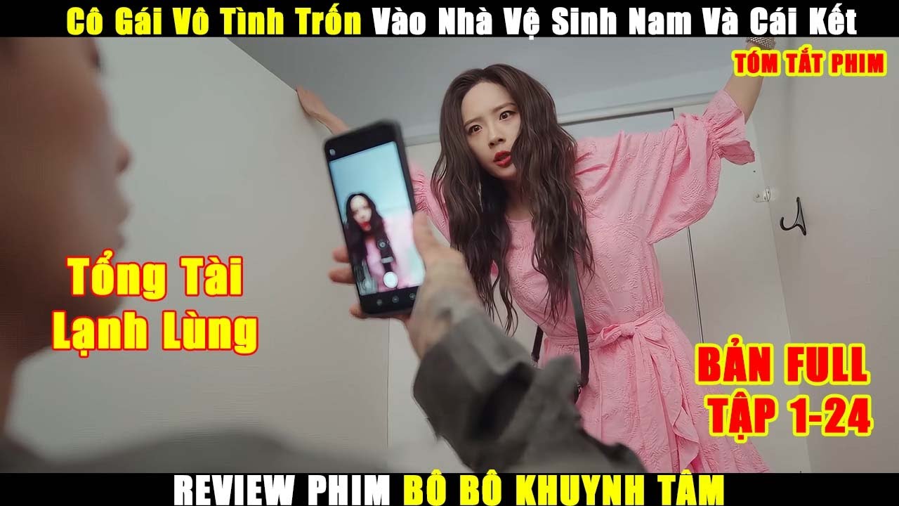 Cô Gái Vô Tình Trốn Vào Nhà Vệ Sinh Nam Bị Bắt Và Cái Kết | Review Phim Bộ Bộ Khuynh Tâm 1-18 ...