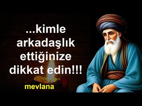KİMLE ARKADAŞLIK ETTİĞİNİZE DİKKAT EDİN İLHAM VEREN MEVLANA SÖZLERİ