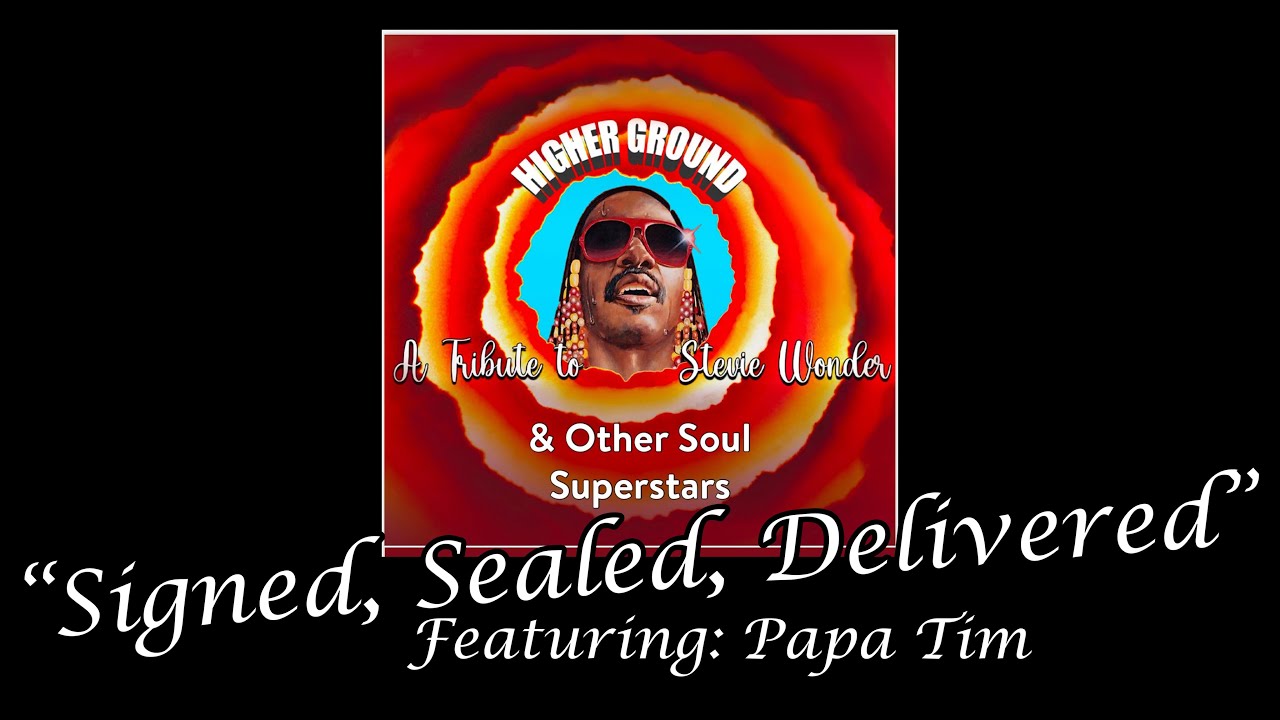 Higher Ground - Signed, Sealed, Delivered (Papa Tim) - YouTube