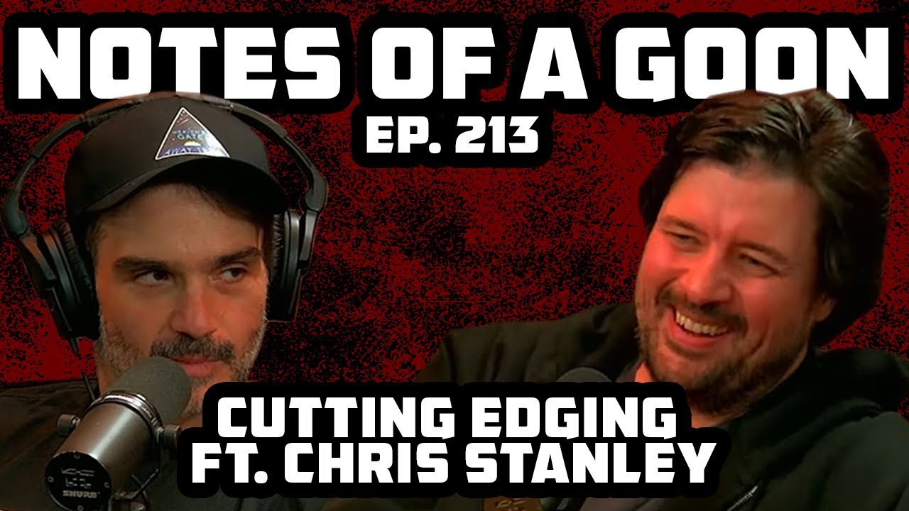 Notes of a Goon Episode 213: Cutting Edging Ft. Chris Stanley - YouTube