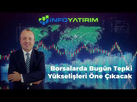 Borsalarda Bugün Tepki Yükselişleri Öne Çıkacak  | İNFO YATIRIM