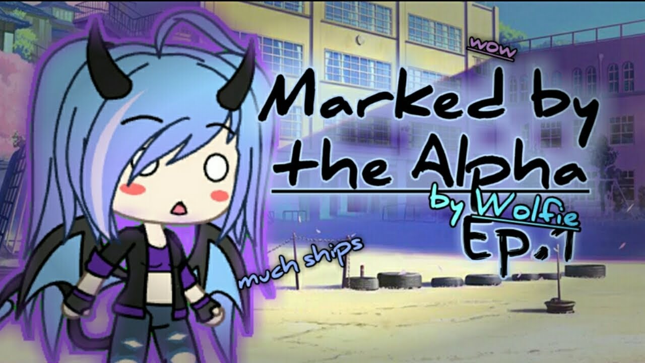 Marked By The Alpha Ep1 Gachaverse Youtube